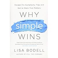 Why Simple Wins: Escape the Complexity Trap and Get to Work That ...