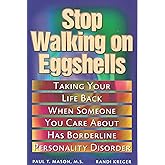 Stop Walking on Eggshells: Taking Your Life Back When Someone You Care About Has Borderline ...