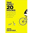 The First 20 Hours: How to Learn Anything . . . Fast!: Kaufman, Josh ...