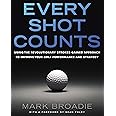 Every Shot Counts: Using the Revolutionary Strokes Gained Approach to ...