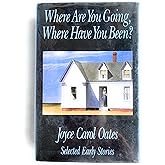 Where Are You Going, Where Have You Been?: Selected Early Stories ...