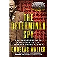 The Determined Spy: The Turbulent Life and Times of CIA Pioneer Frank ...