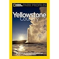 National Geographic Park Profiles: Yellowstone Country: Over 100 Full ...