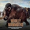 Woolly Mammoths: The History and Legacy of the Most Famous Extinct ...