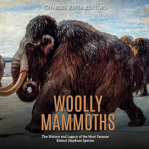 Woolly Mammoths: The History and Legacy of the Most Famous Extinct ...