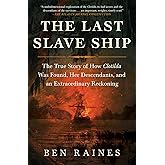 The Last Slave Ship: The True Story of How Clotilda Was Found, Her ...