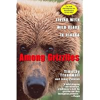 Among Grizzlies: Living with Wild Bears in Alaska: Treadwell, Timothy ...