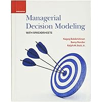 Managerial Decision Modeling with Spreadsheets: Nagraj Balakrishnan, Barry Render, Ralph M ...