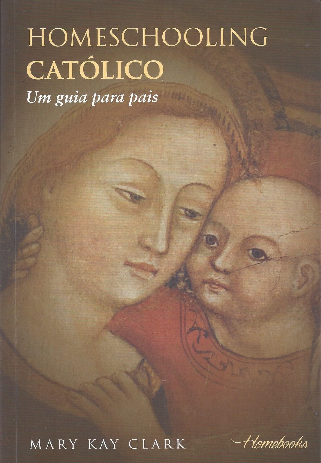 Homeschooling Católico. Um Guia Para Pais PDF Mary Kay Clark