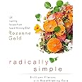 Radically Simple: Brilliant Flavors with Breathtaking Ease: 325 Inspiring Recipes from Award ...