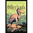 Otherlands: A Journey Through Earth's Extinct Worlds: Halliday, Thomas ...