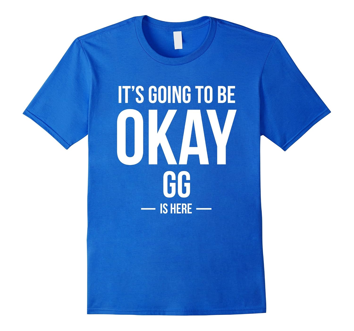 Its Going To Be Okay GG Is Here Shirt-CD – Canditee
