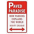 Paved Paradise: How Parking Explains the World: Grabar, Henry ...