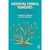 Medieval Herbal Remedies: The Old English Herbarium and Anglo-Saxon ...