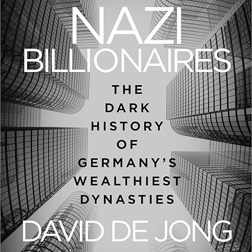 Nazi Billionaires: The Dark History of Germany's Wealthiest Dynasties ...