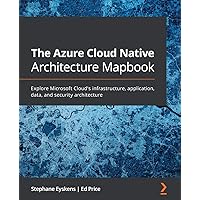 The Azure Cloud Native Architecture Mapbook: Explore Microsoft Cloud's infrastructure ...