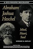 Abraham Joshua Heschel: Prophetic Witness: Edward K. Kaplan, Samuel H ...