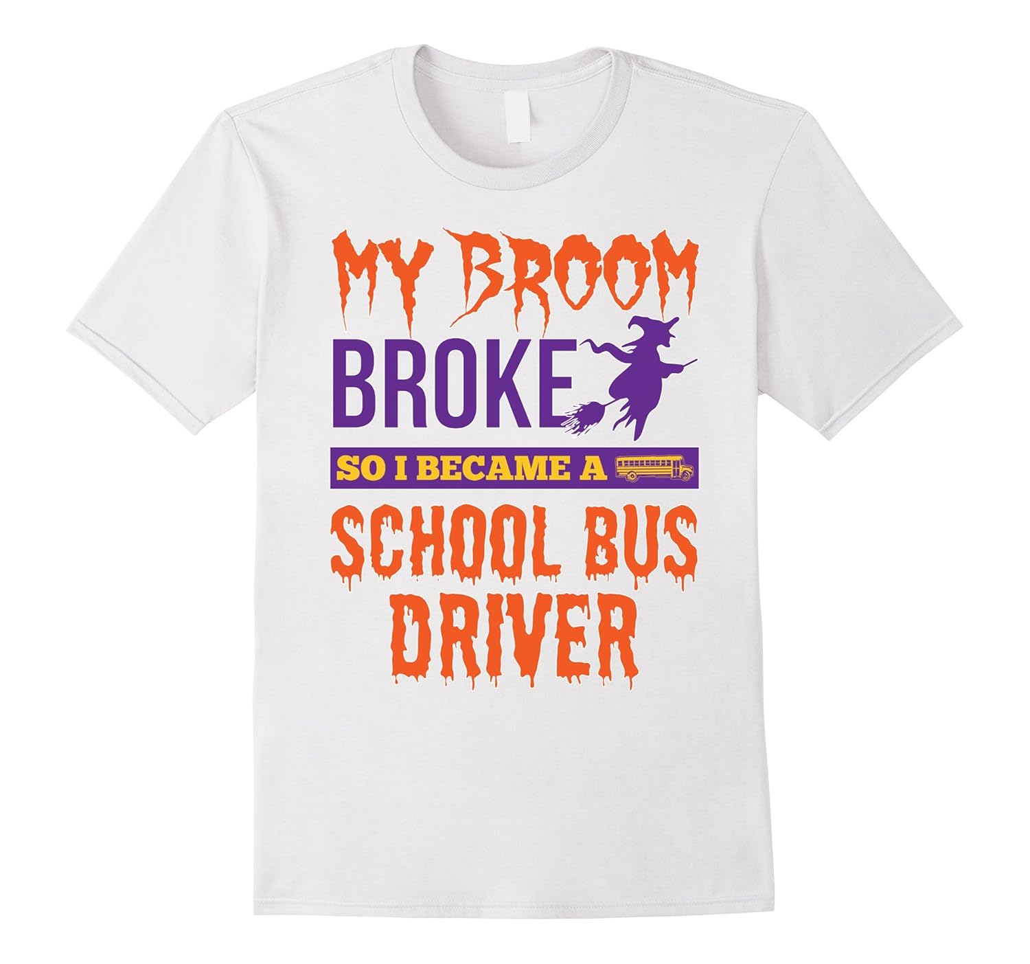 School Bus Driver – My Broom Broke T-Shirt-TH – TEEHELEN