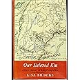 Our Beloved Kin: A New History of King Philip’s War (The Henry Roe ...