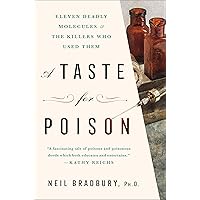 A Taste for Poison: Eleven Deadly Molecules and the Killers Who Used ...