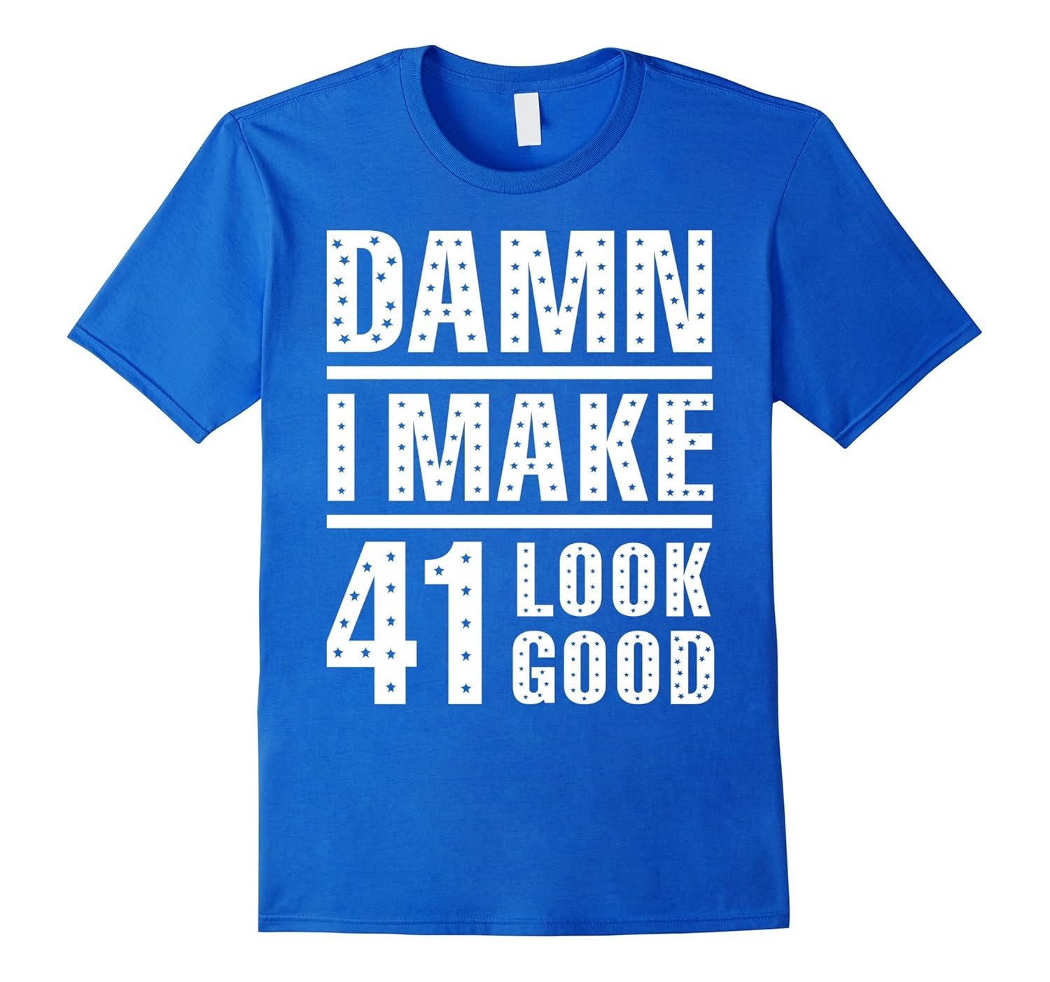 Damn I Make 41 Look Good 41st Birthday T-Shirt-PL – Polozatee