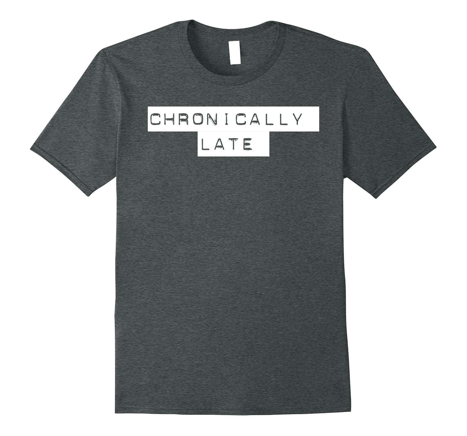 Chronically Late Tardy Slacker T Shirt-4LVS – 4loveshirt