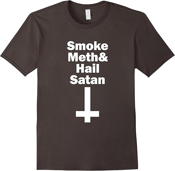 Amazon.com: Smoke Meth And Hail Satan (white) T-Shirt: Clothing