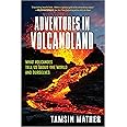 Adventures in Volcanoland: What Volcanoes Tell Us About the World and ...