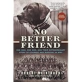 No Better Friend: One Man, One Dog, and Their Extraordinary Story of ...
