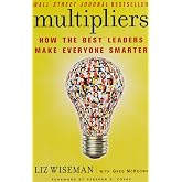 Multipliers: How the Best Leaders Make Everyone Smarter: Wiseman, Liz ...