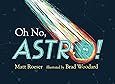 Oh No, Astro!: Roeser, Matt, Woodard, Brad: 9781481439763: Amazon.com ...