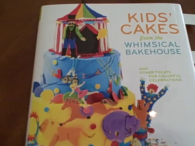 Kids' Cakes from the Whimsical Bakehouse: And Other Treats for Colorful ...