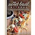 Our Sweet Basil Kitchen: Fresh Twists on Family Favorites With Recipe ...