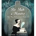 She Made a Monster: How Mary Shelley Created Frankenstein: Fulton, Lynn ...