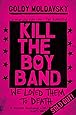 Kill the Boy Band: Amazon.co.uk: Goldy Moldavsky: Books