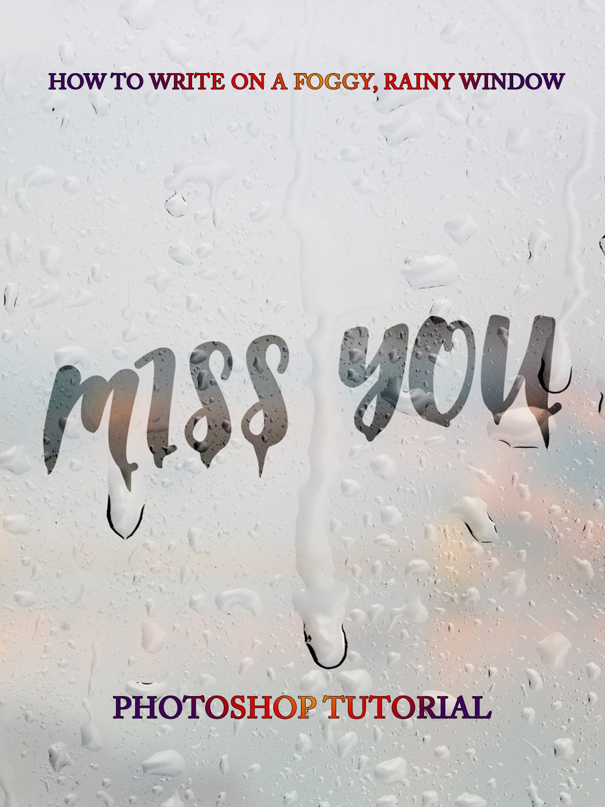 Watch How to Write on a Foggy, Rainy Window " Miss You " Photoshop ...
