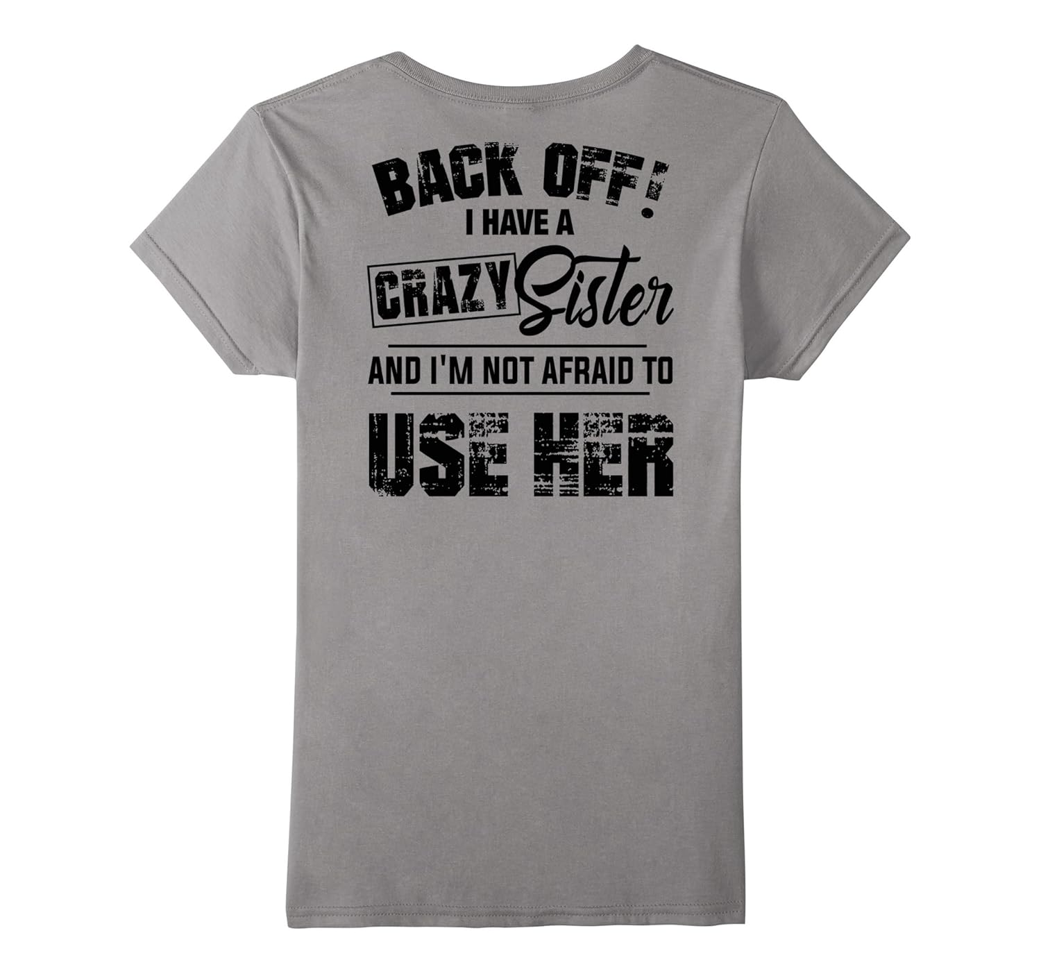 Back Off I Have A Crazy Sister, Behind Print, White T-Shirt-4LVS – 4loveshirt