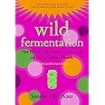 Wild Fermentation: The Flavor, Nutrition, and Craft of Live-Culture ...