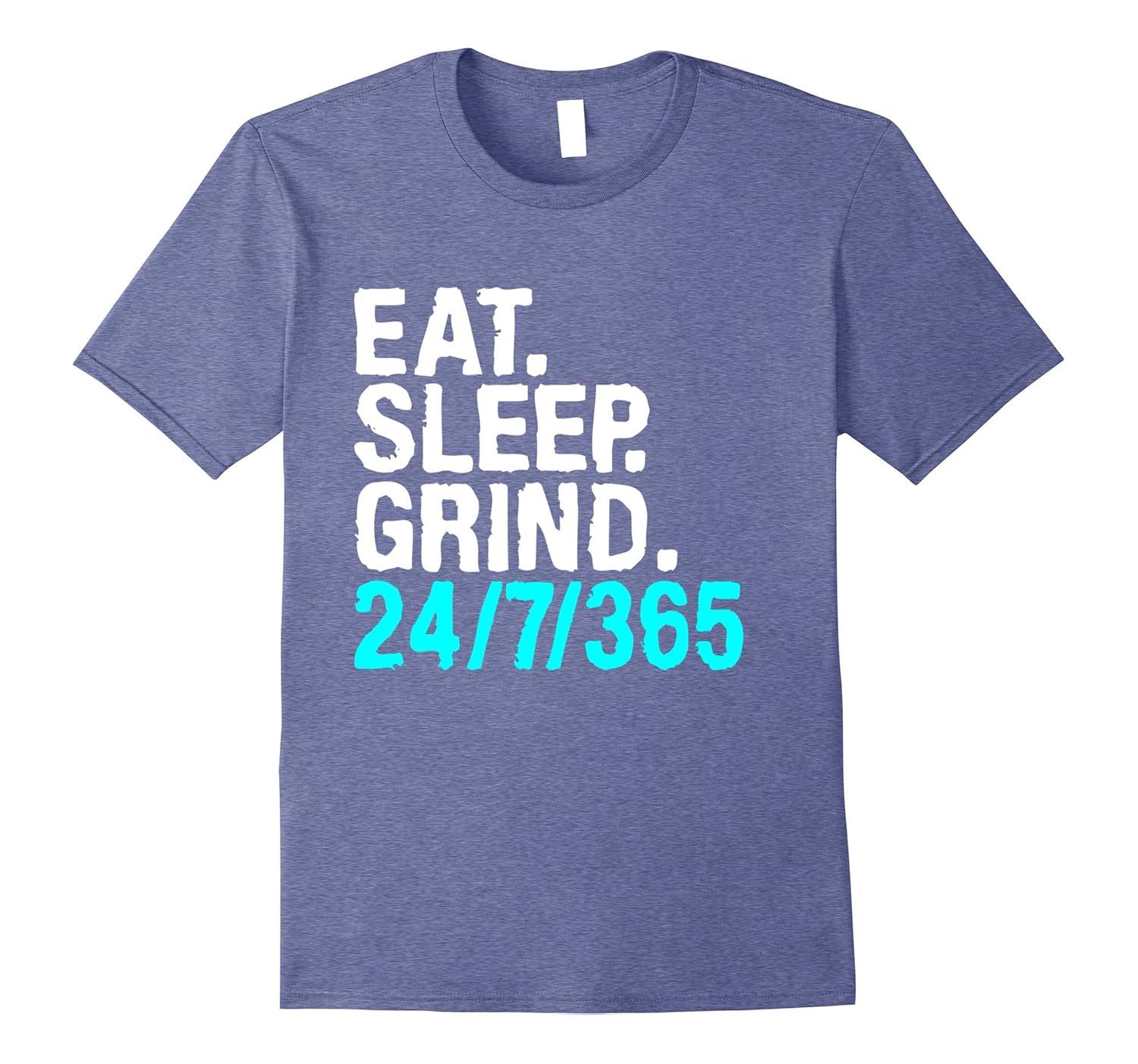 Eat Sleep Grind 24 Hours 7 Days 365 T-Shirt-Art – Artvinatee