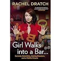 Girl Walks into a Bar . . .: Comedy Calamities, Dating Disasters, and a ...