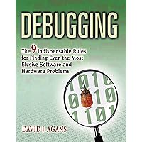 Debugging: The 9 Indispensable Rules for Finding Even the Most Elusive ...