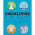 Engineering for Teens: A Beginner's Book for Aspiring Engineers ...