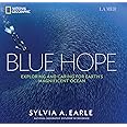 Blue Hope: Exploring and Caring for Earth's Magnificent Ocean: Earle ...