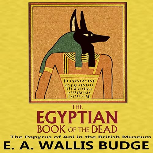 The Egyptian Book of the Dead: The Papyrus of Ani in the British Museum ...