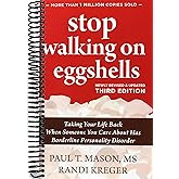 Stop Walking on Eggshells: Taking Your Life Back When Someone You Care About Has Borderline ...