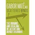 Scattered Minds: The Origins and Healing of Attention Deficit Disorder ...