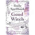 Daily Spellbook for the Good Witch: Quick, Simple, and Practical Magic ...