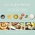 Six Ingredients With Six Sisters' Stuff: 100+ Fast and Easy Family ...