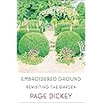 Embroidered Ground: Revisiting the Garden: Dickey, Page, Atherton ...