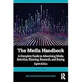 The Media Handbook: A Complete Guide to Advertising Media Selection ...